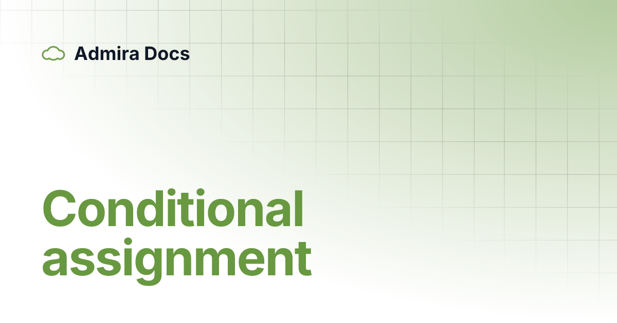 Conditional assignment | Admira Docs